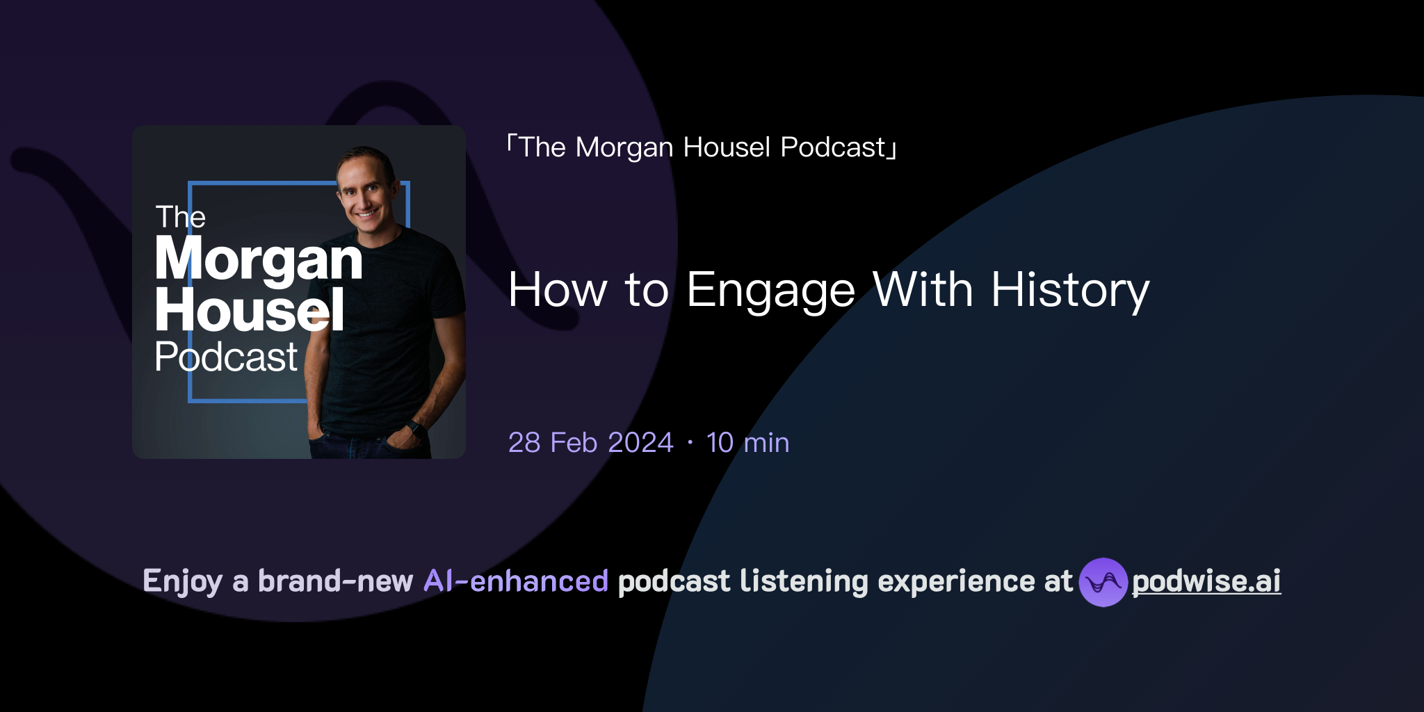 How to Engage With History | The Morgan Housel Podcast | Podwise