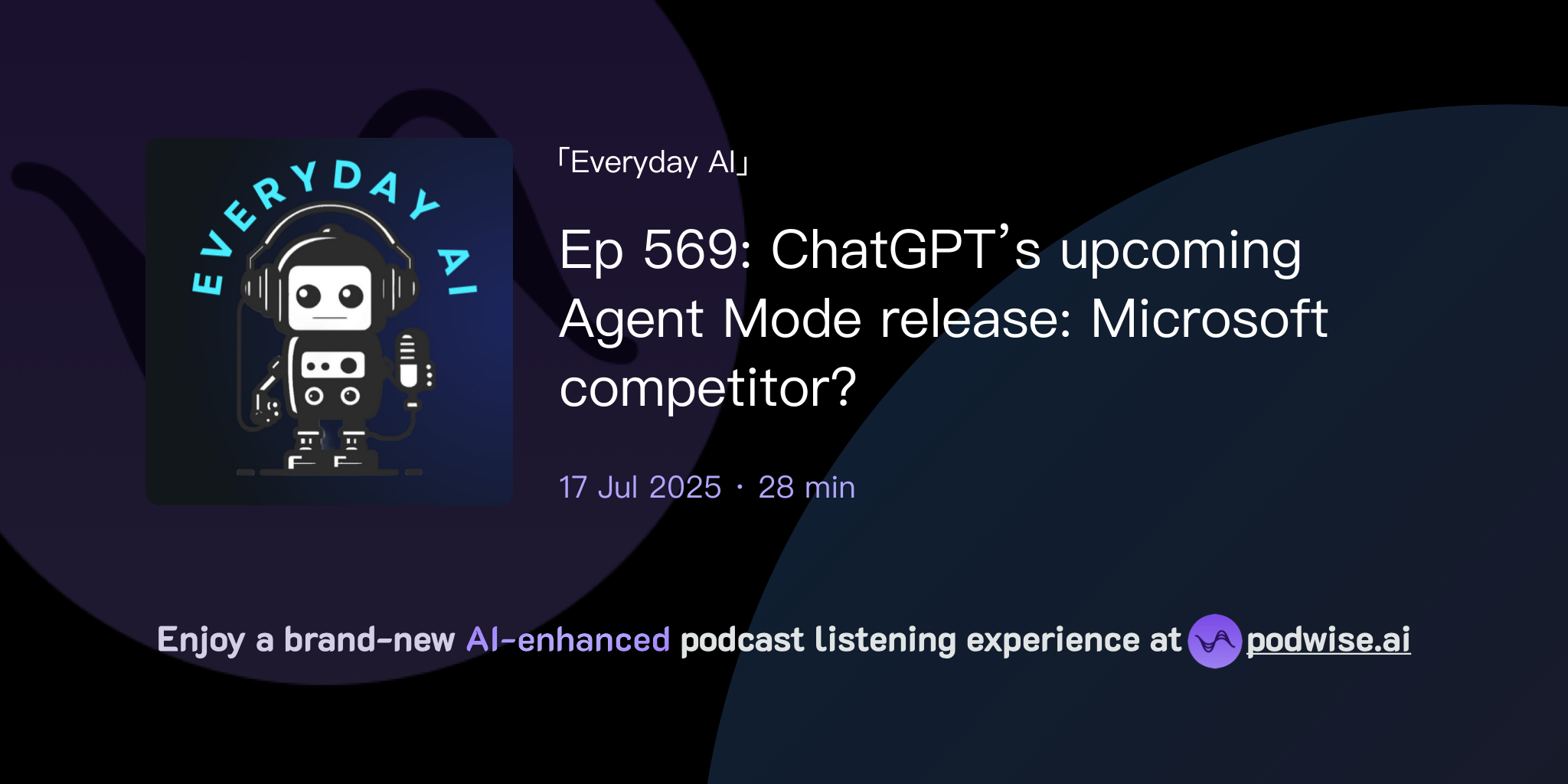 Ep 569: ChatGPT’s upcoming Agent Mode release: Microsoft competitor? | Everyday AI | Podwise