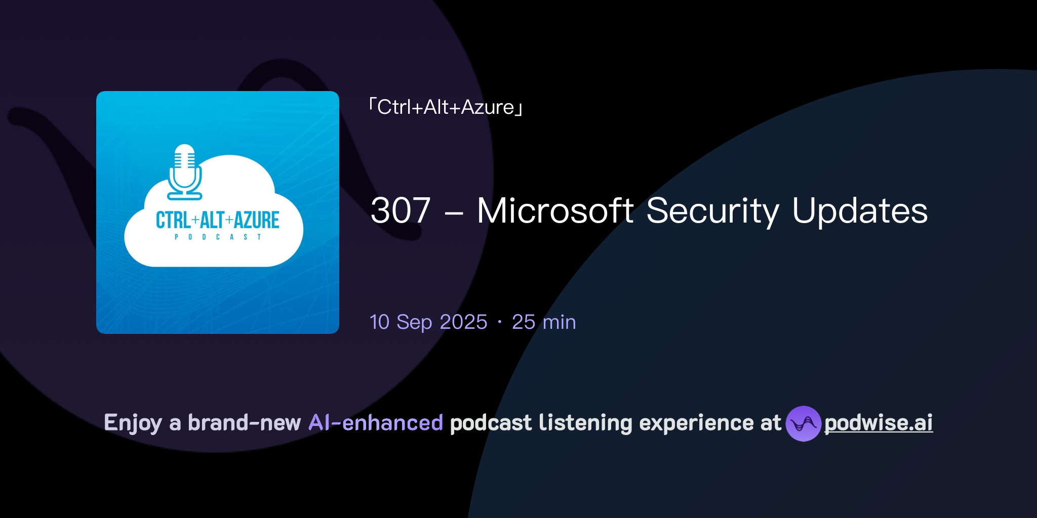 307 - Microsoft Security Updates | Ctrl+Alt+Azure | Podwise