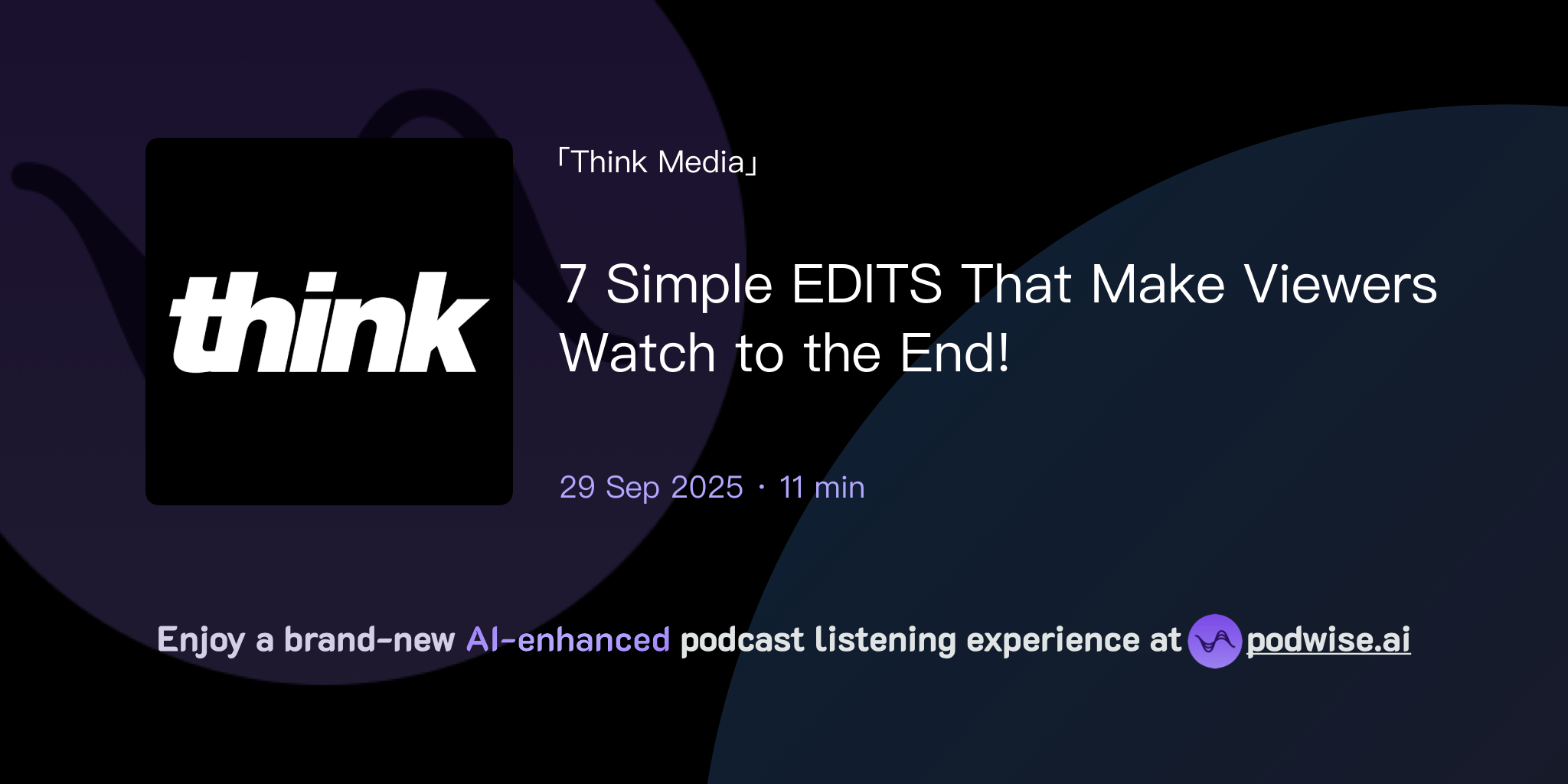 7 Simple EDITS That Make Viewers Watch to the End! | Think Media | Podwise