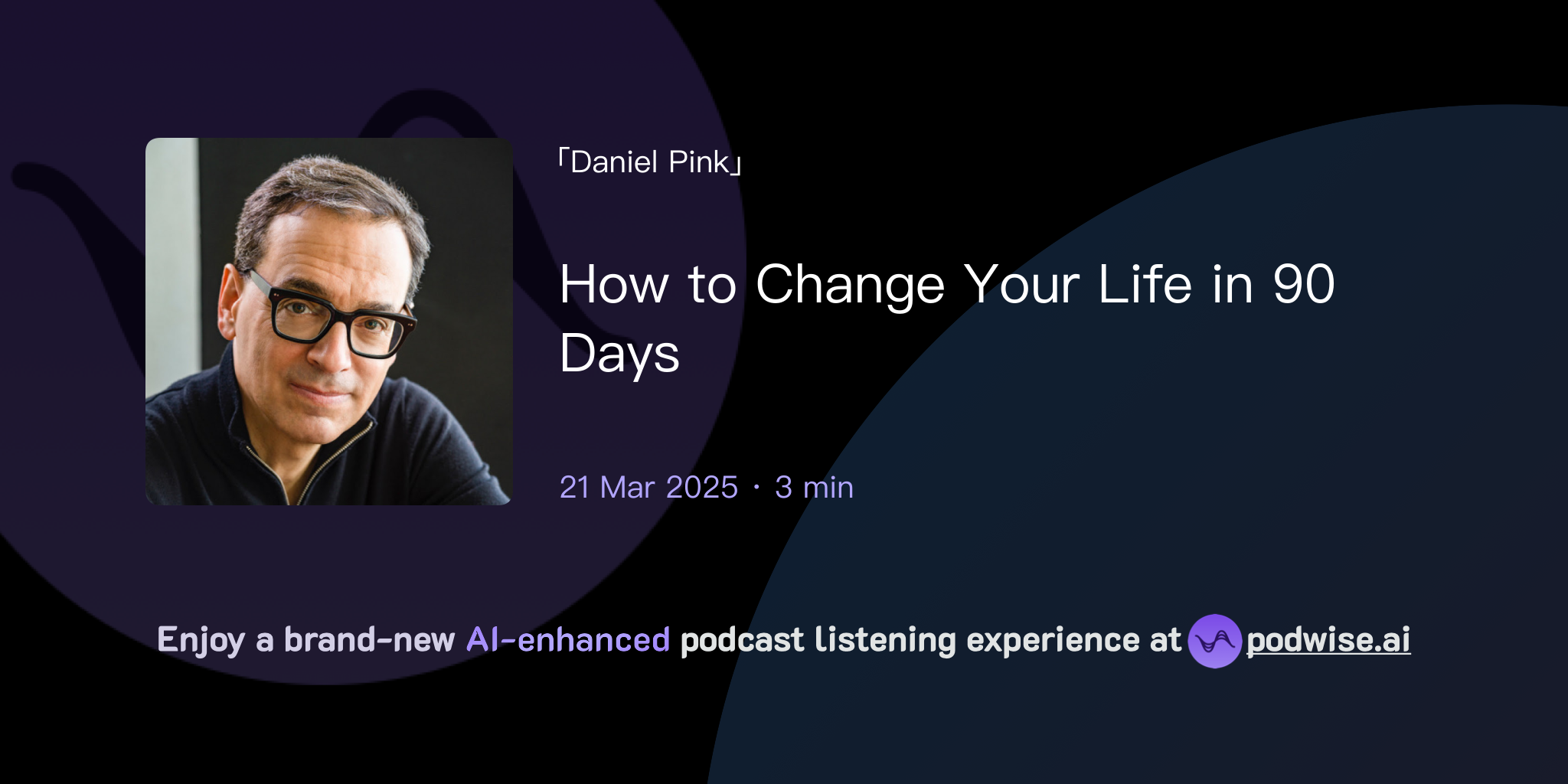 How to Change Your Life in 90 Days | Daniel Pink | Podwise
