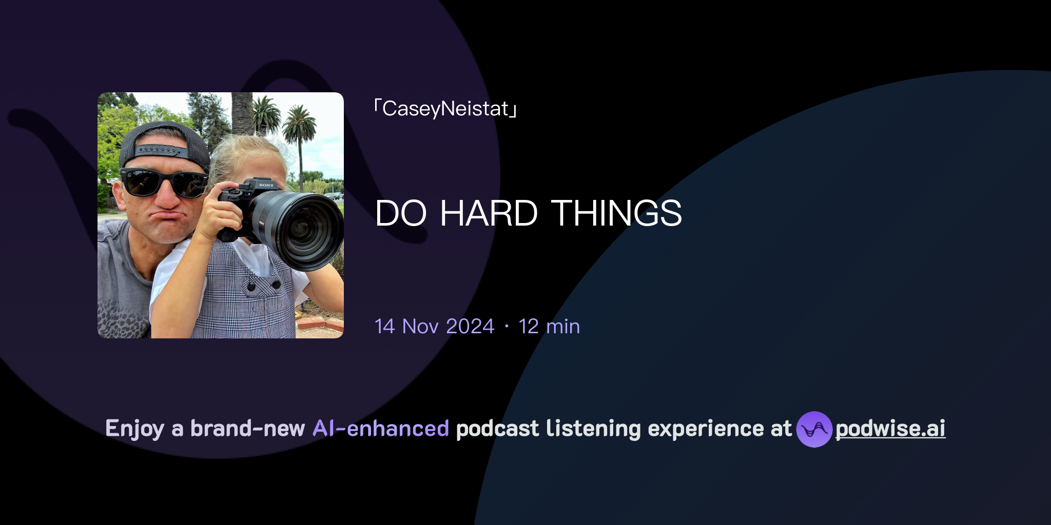 DO HARD THINGS | CaseyNeistat | Podwise