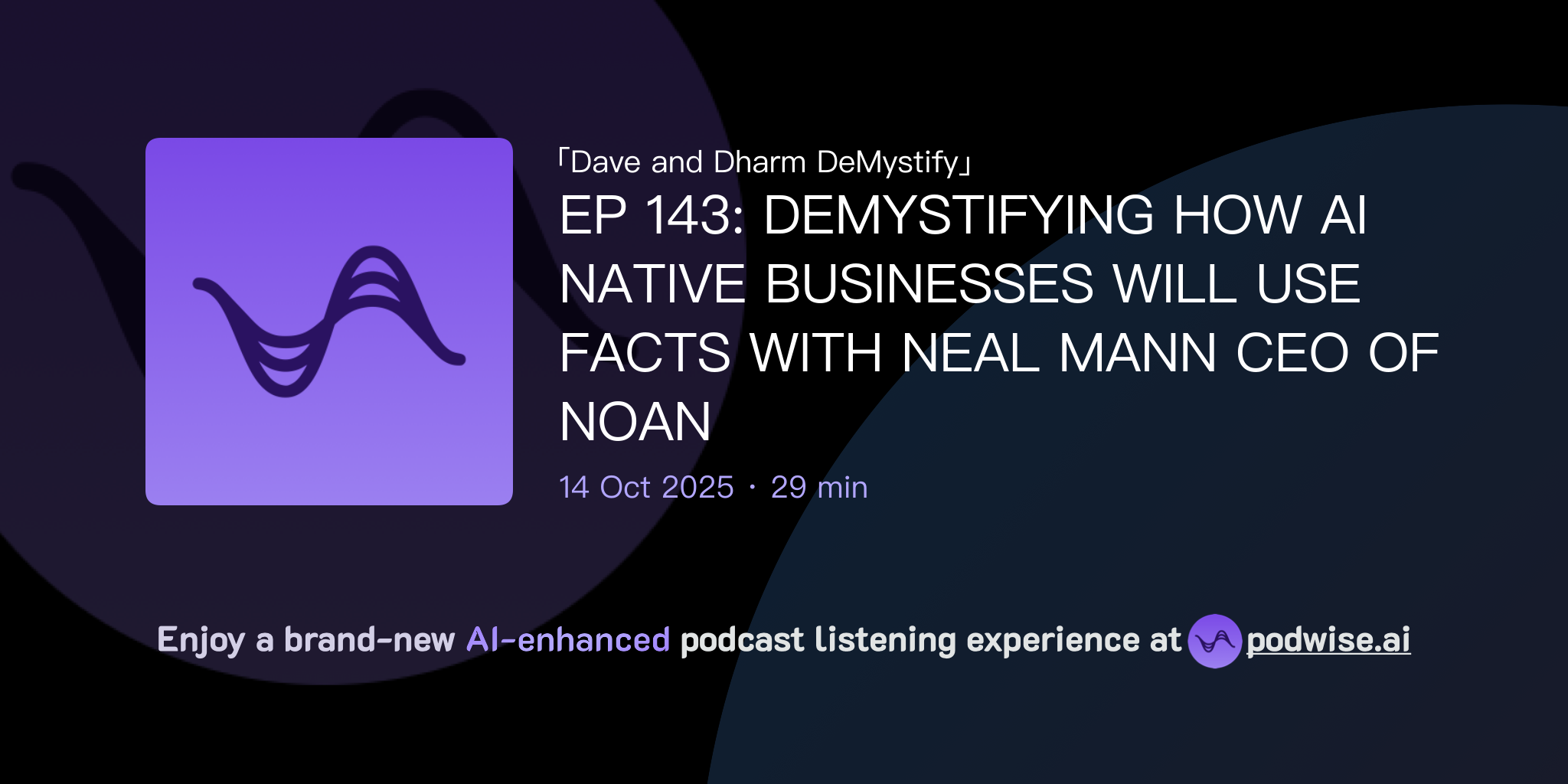 EP 143: DEMYSTIFYING HOW AI NATIVE BUSINESSES WILL USE FACTS WITH NEAL ...