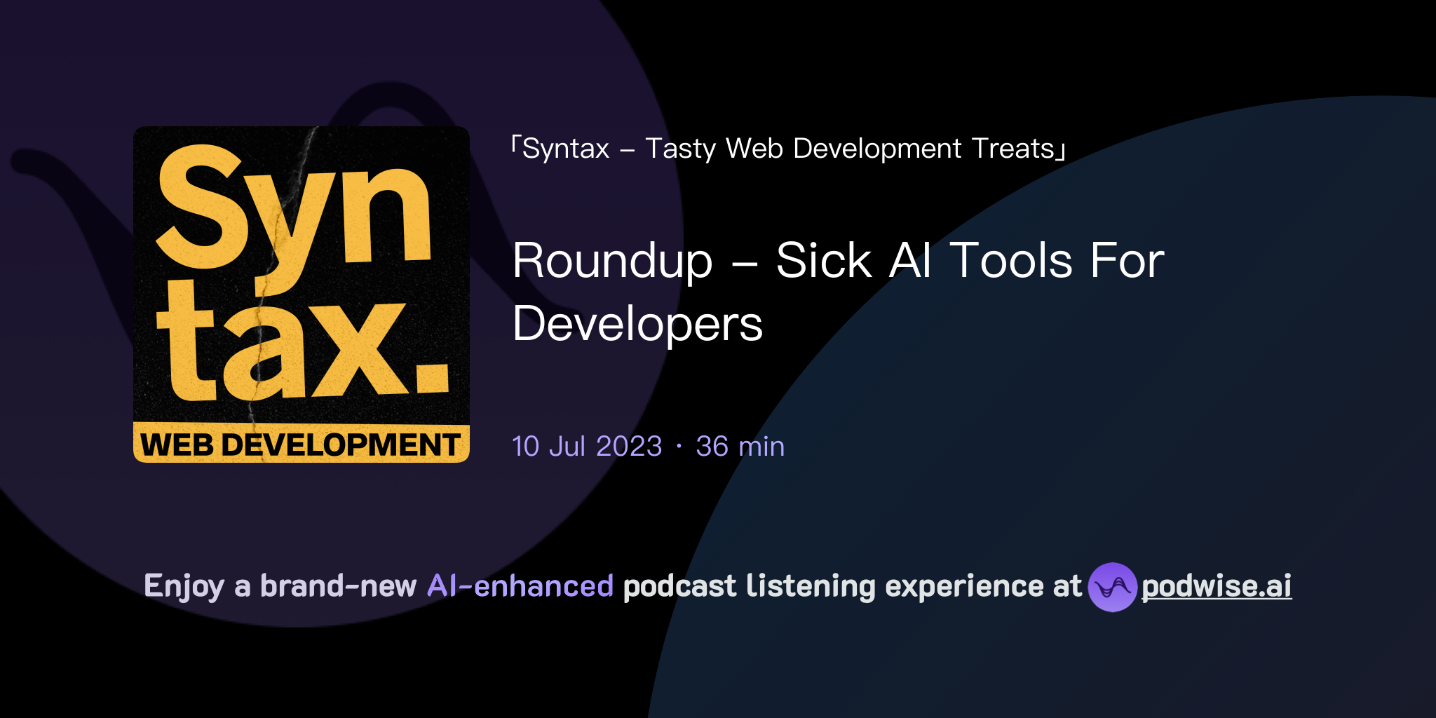 Roundup - Sick AI Tools For Developers | Syntax - Tasty Web Development Treats | Podwise