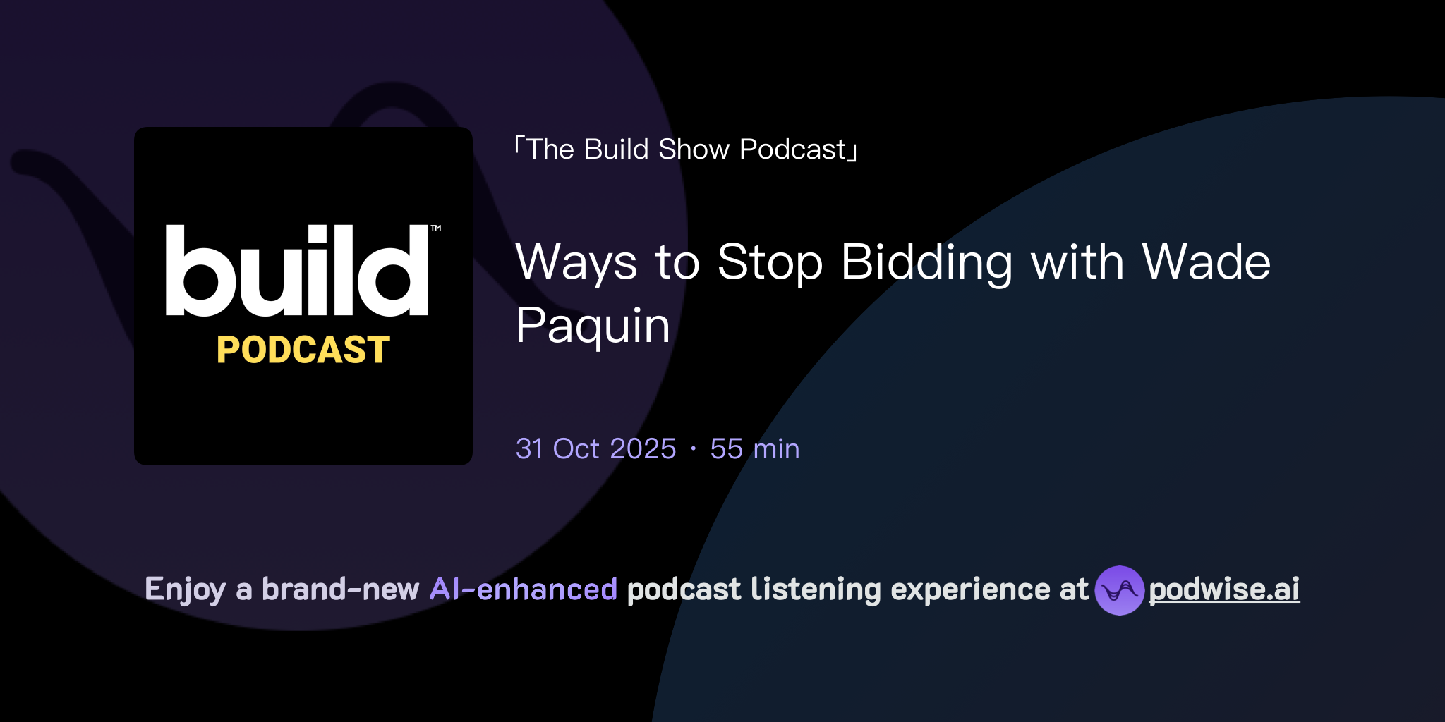 Ways to Stop Bidding with Wade Paquin | The Build Show Podcast | Podwise