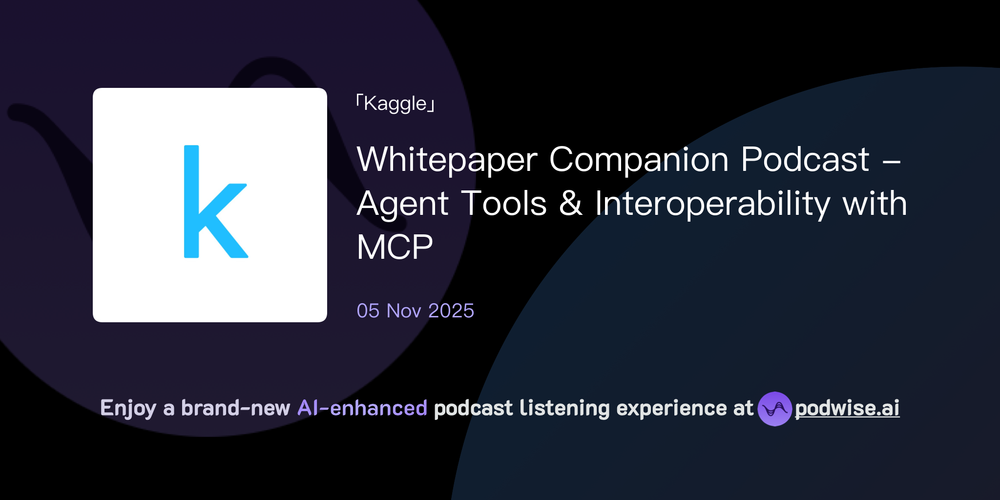 Whitepaper Companion Podcast - Agent Tools & Interoperability with MCP | Kaggle | Podwise
