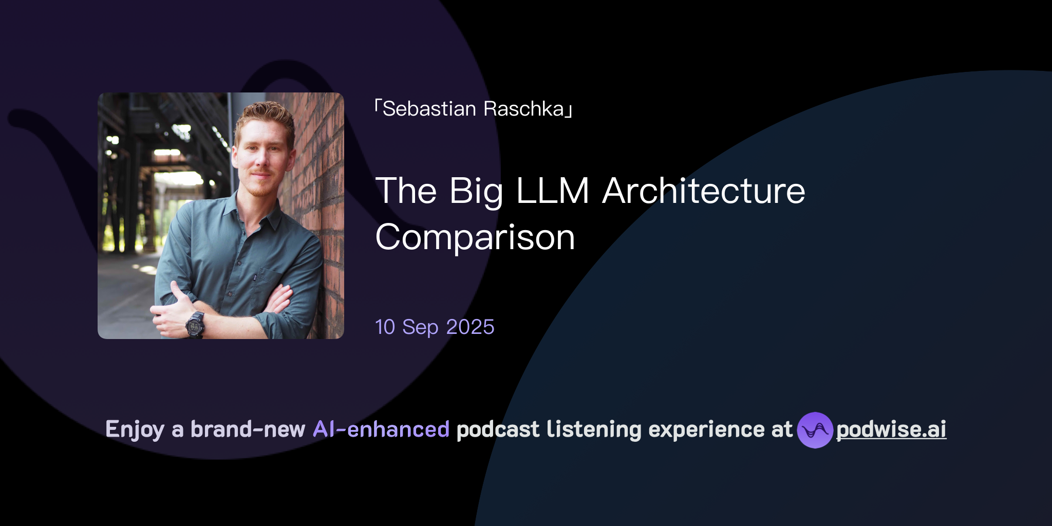 The Big LLM Architecture Comparison | Sebastian Raschka | Podwise