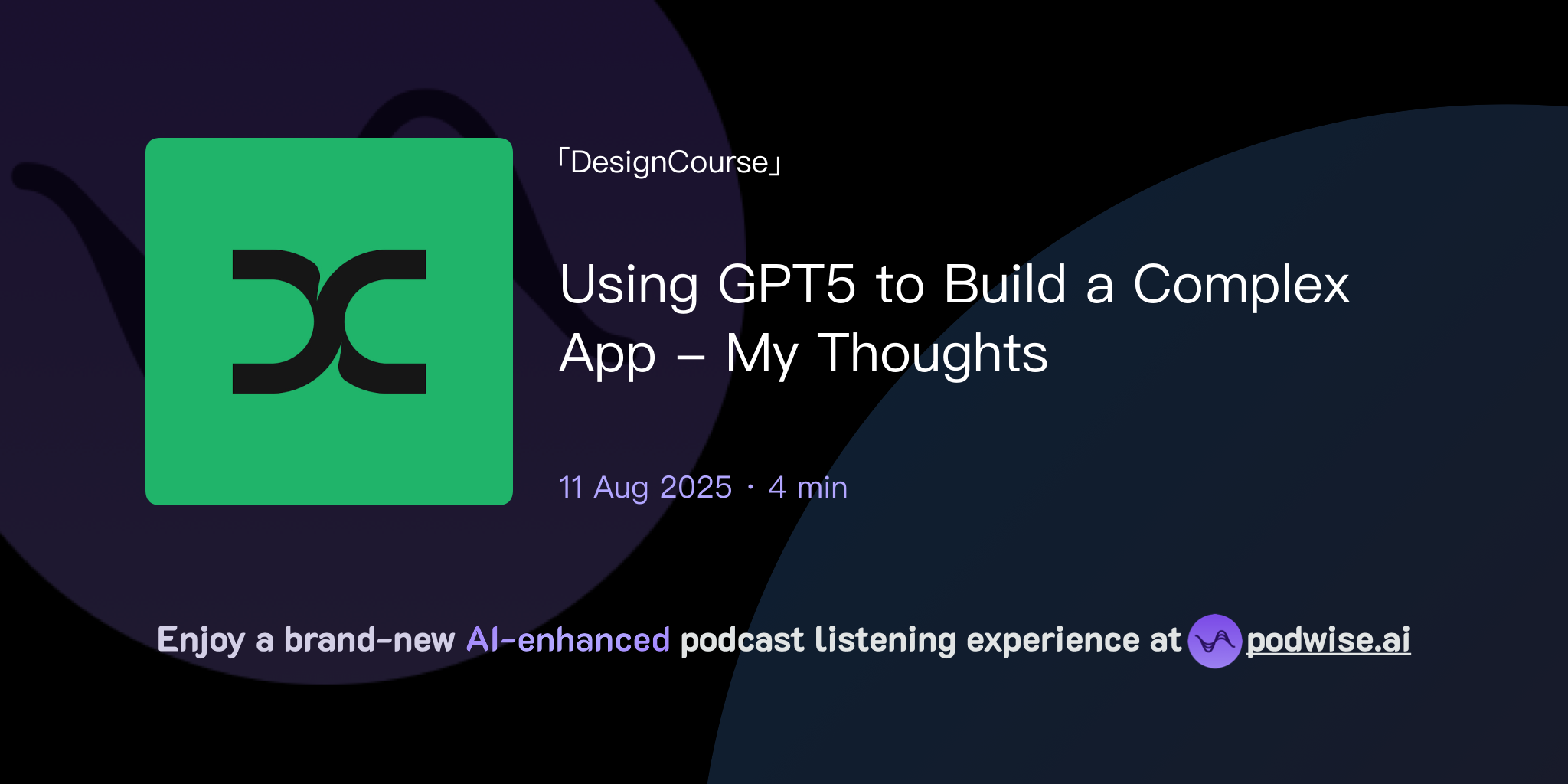 Using GPT5 to Build a Complex App - My Thoughts | DesignCourse | Podwise