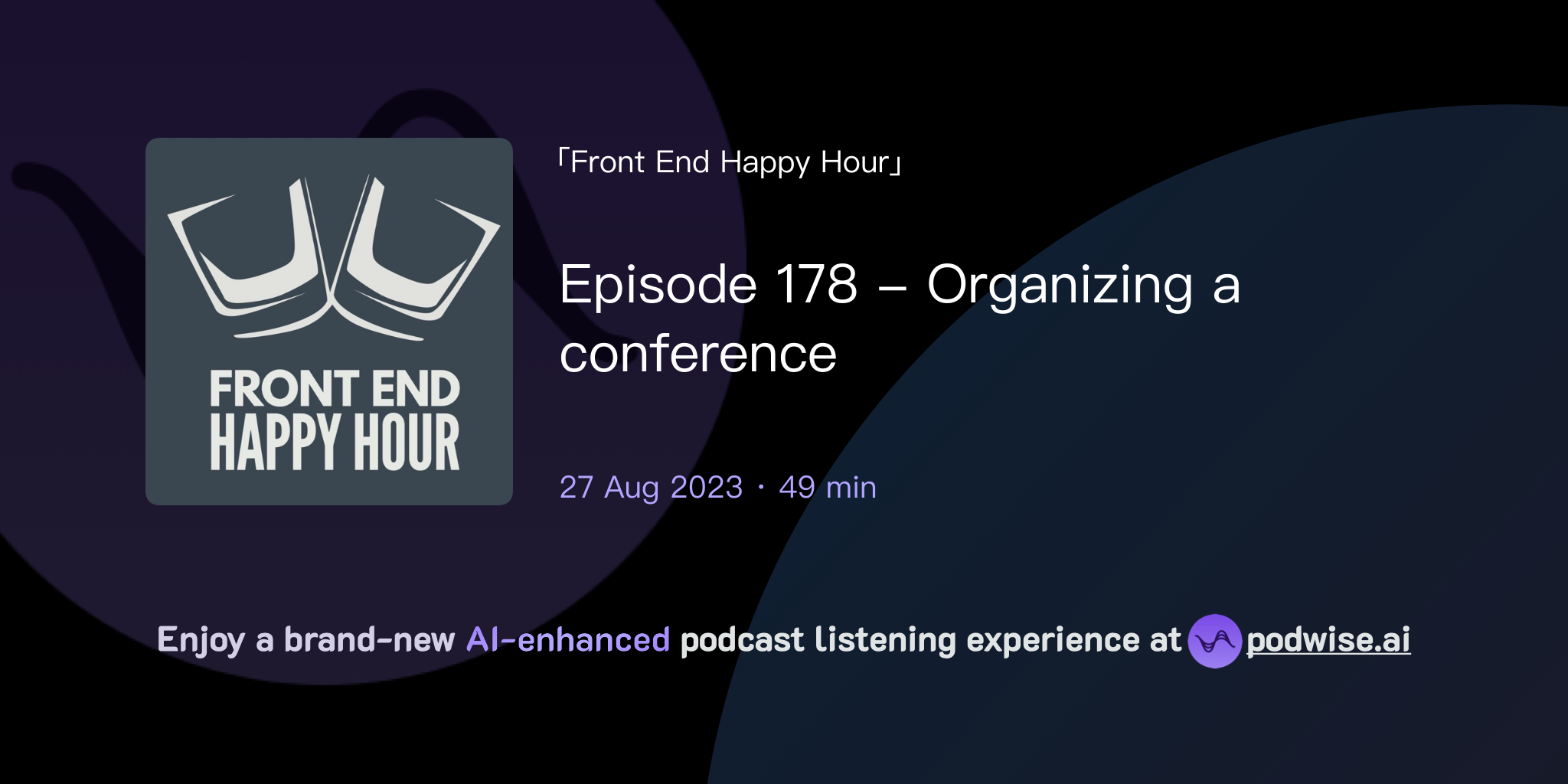 Episode 178 - Organizing a conference | Front End Happy Hour | Podwise