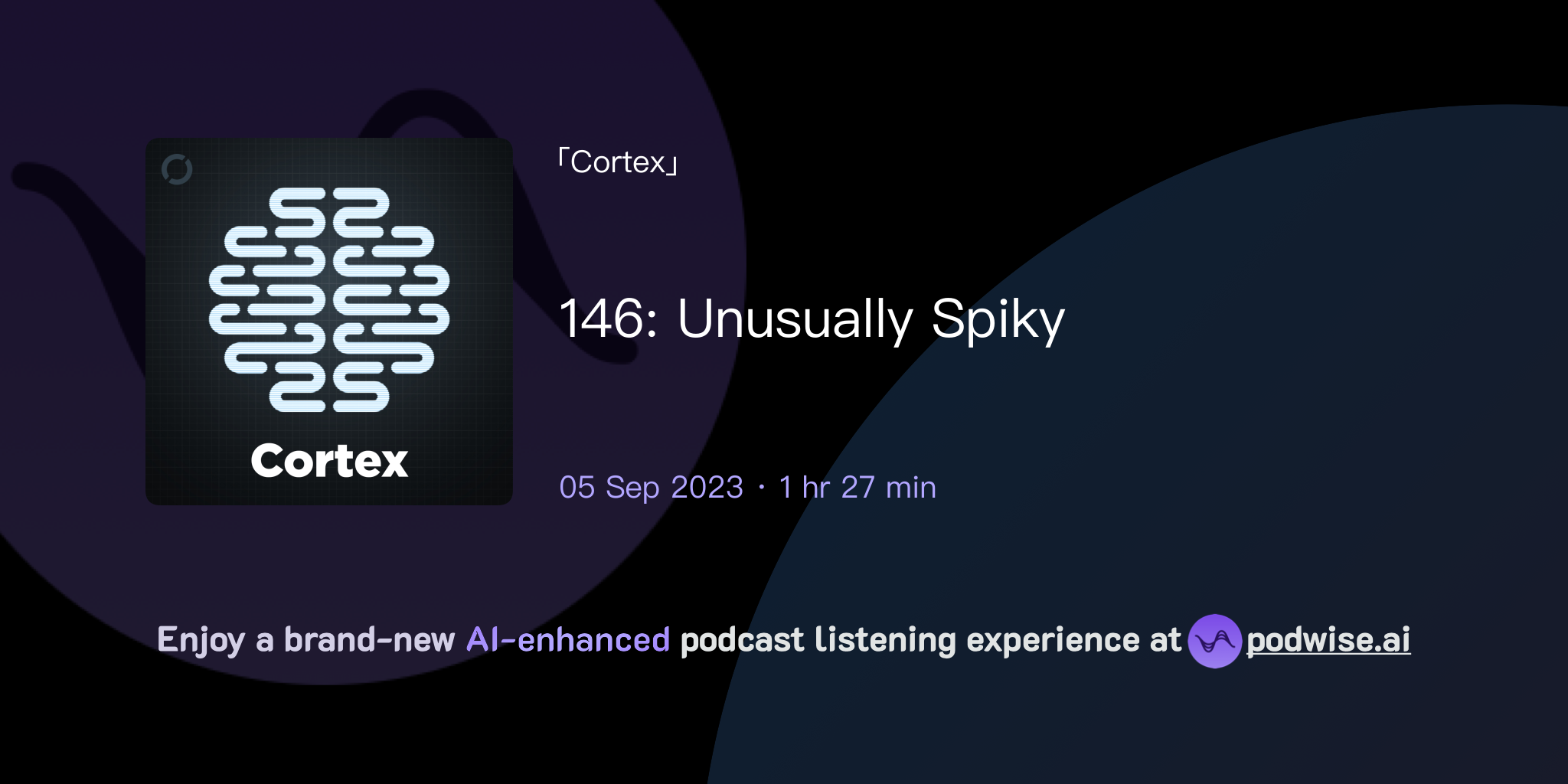 146: Unusually Spiky | Cortex | Podwise