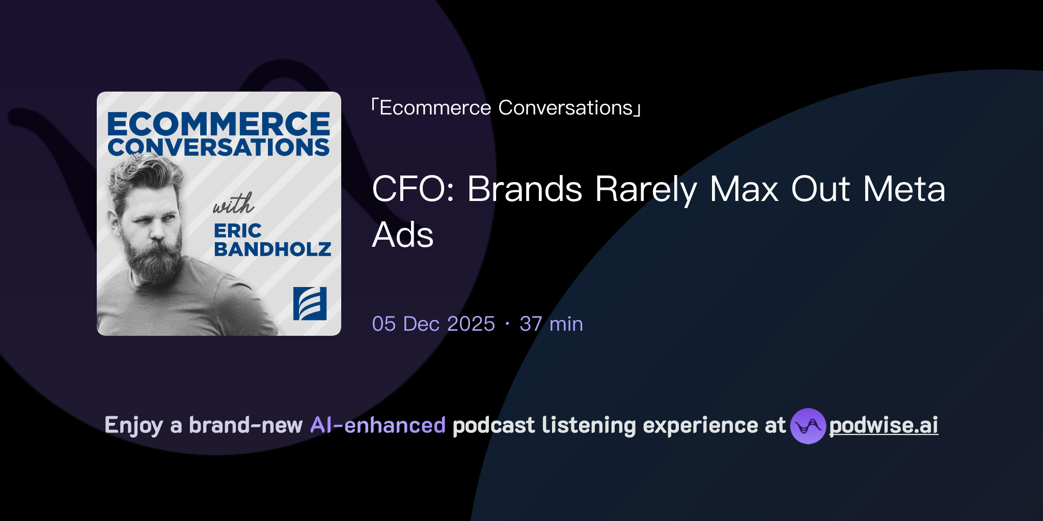 CFO: Brands Rarely Max Out Meta Ads | Ecommerce Conversations | Podwise