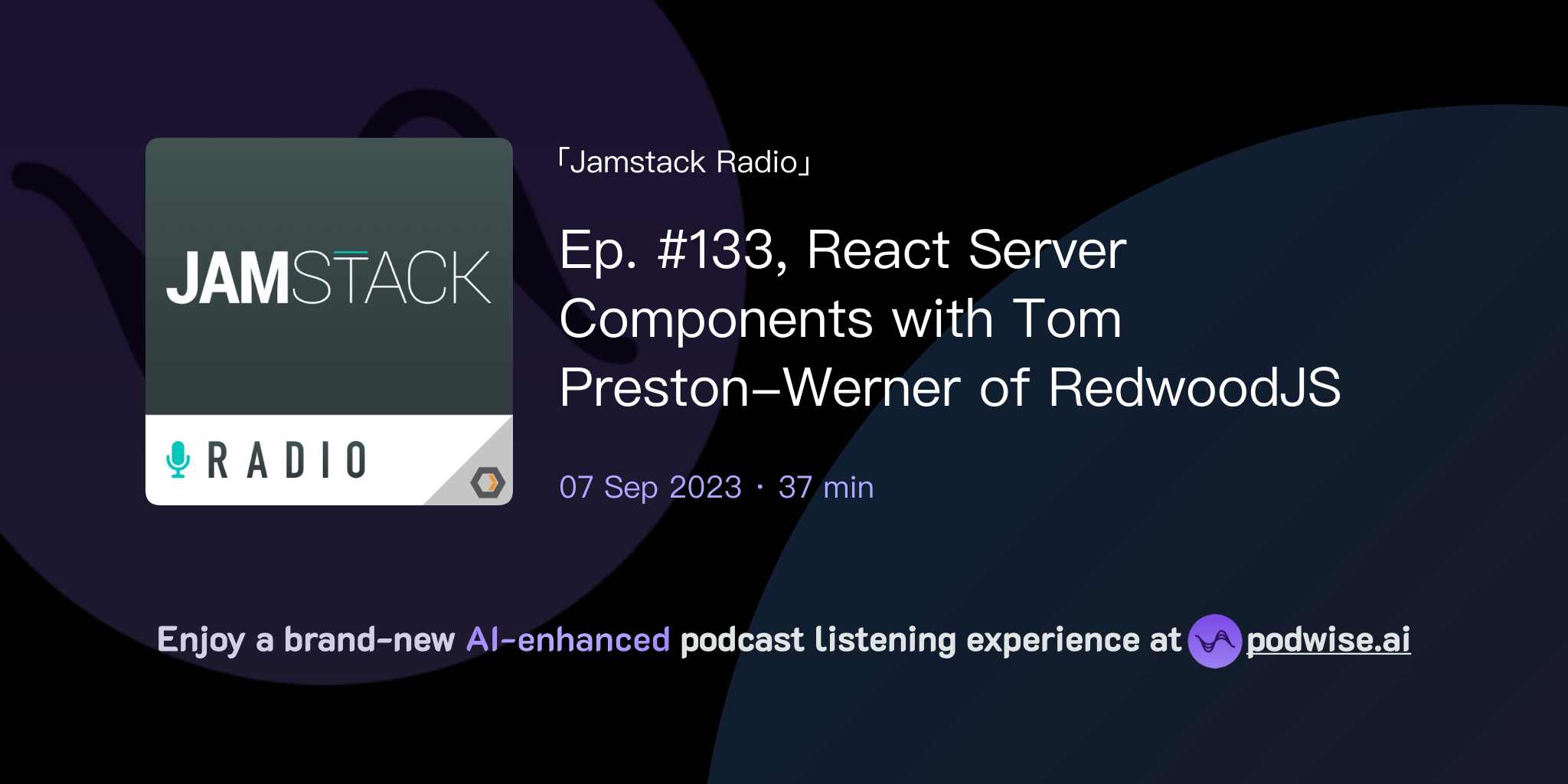 Ep. #133, React Server Components with Tom Preston-Werner of RedwoodJS | Jamstack Radio | Podwise