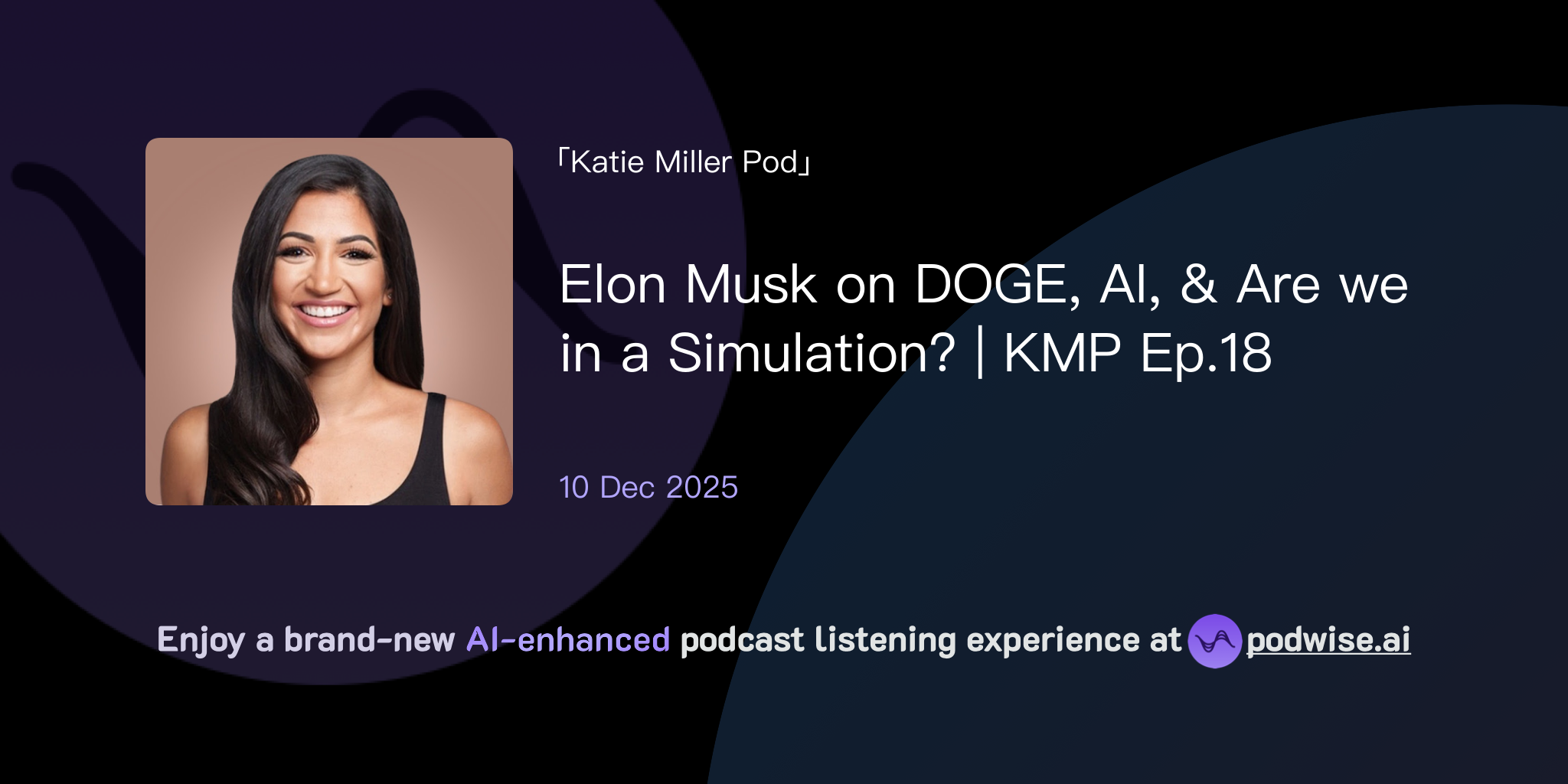 Elon Musk on DOGE, AI, & Are we in a Simulation? | KMP Ep.18 | Katie Miller Pod | Podwise