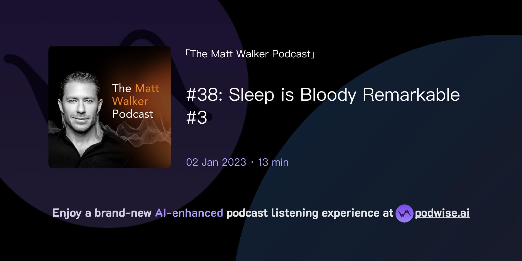 #38: Sleep is Bloody Remarkable #3 | The Matt Walker Podcast | Podwise