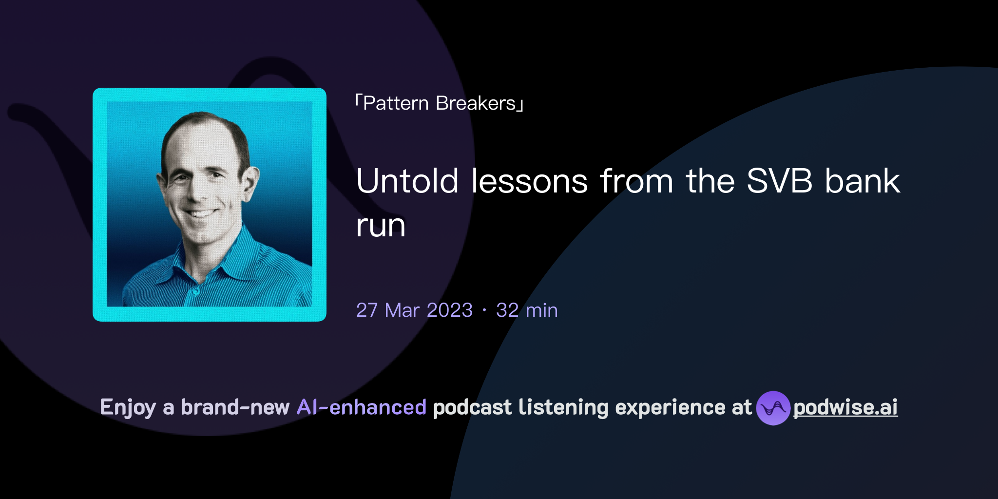 Untold lessons from the SVB bank run | Pattern Breakers | Podwise