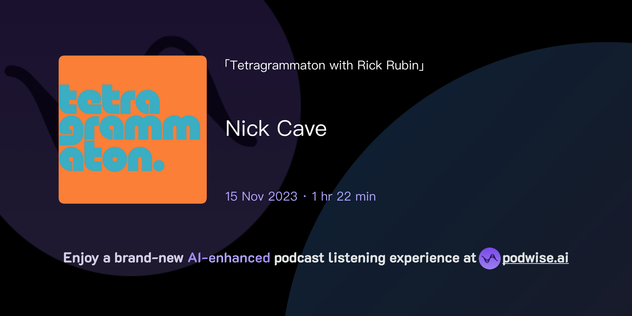 Nick Cave | Tetragrammaton with Rick Rubin | Podwise