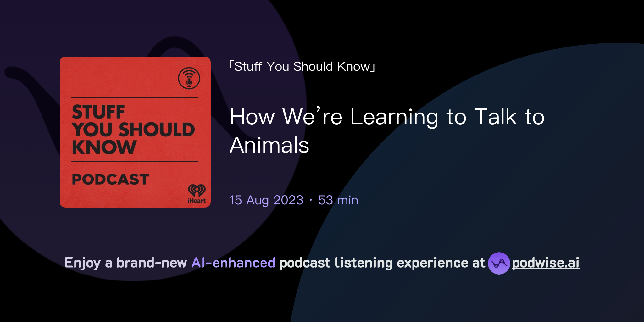 How We’re Learning to Talk to Animals | Stuff You Should Know | Podwise