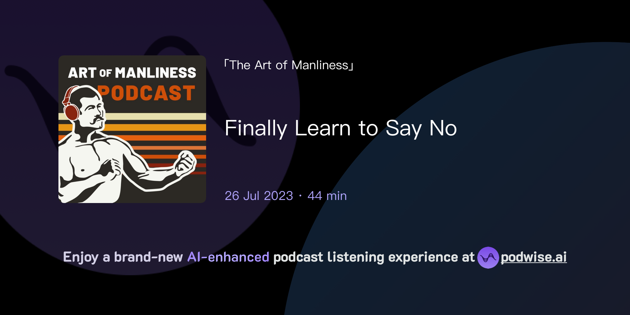 Finally Learn to Say No | The Art of Manliness | Podwise