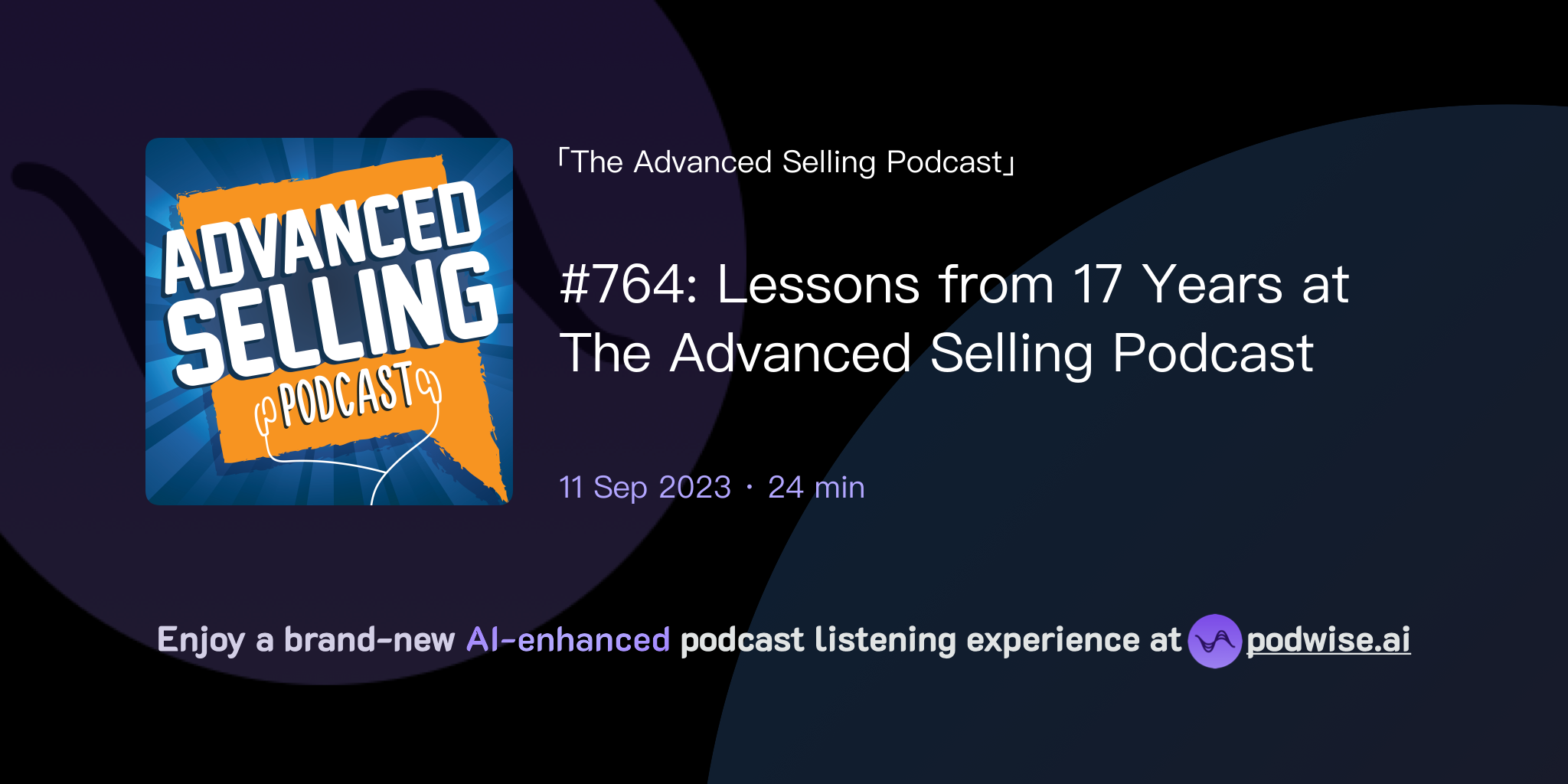#764: Lessons from 17 Years at The Advanced Selling Podcast | The Advanced Selling Podcast | Podwise