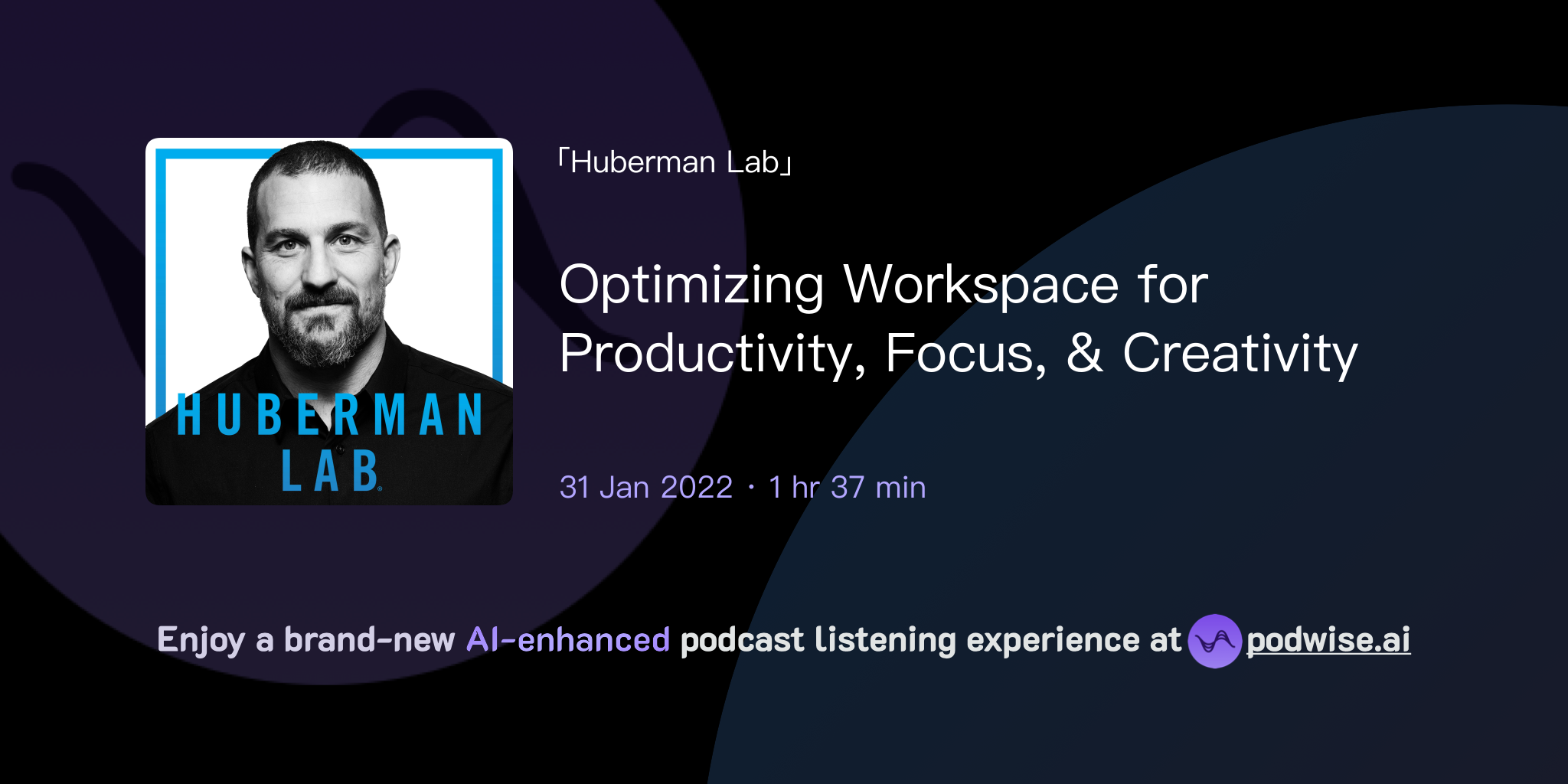 Optimizing Workspace for Productivity, Focus, & Creativity | Huberman Lab | Podwise