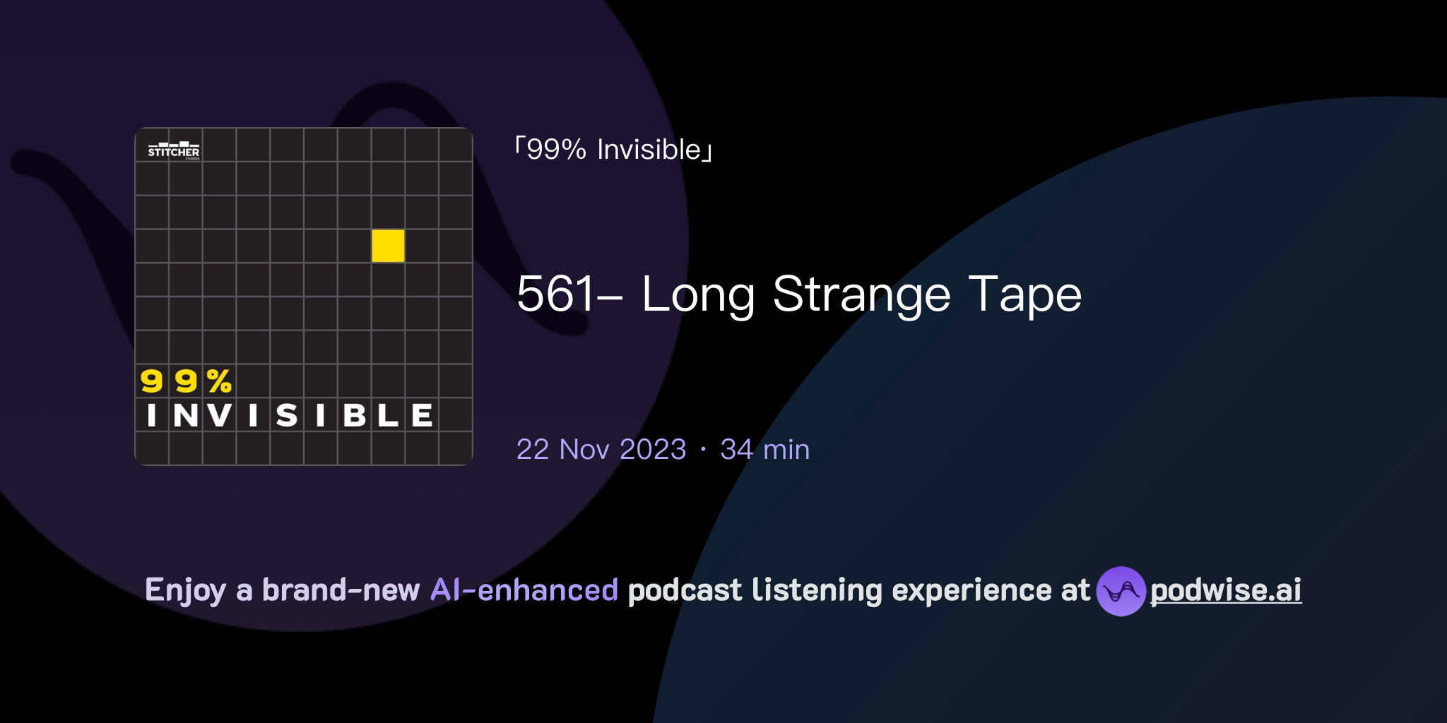 561- Long Strange Tape | 99% Invisible | Podwise