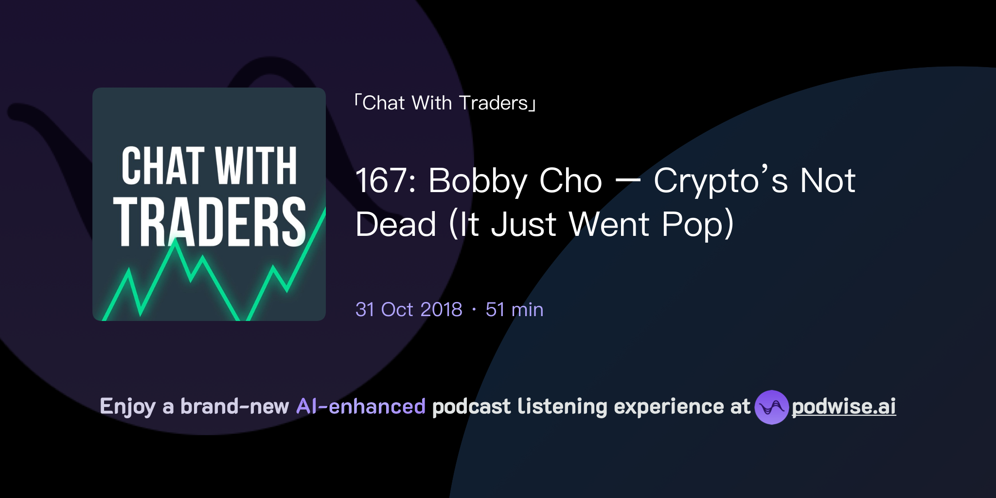 167: Bobby Cho – Crypto’s Not Dead (It Just Went Pop) | Chat With Traders | Podwise
