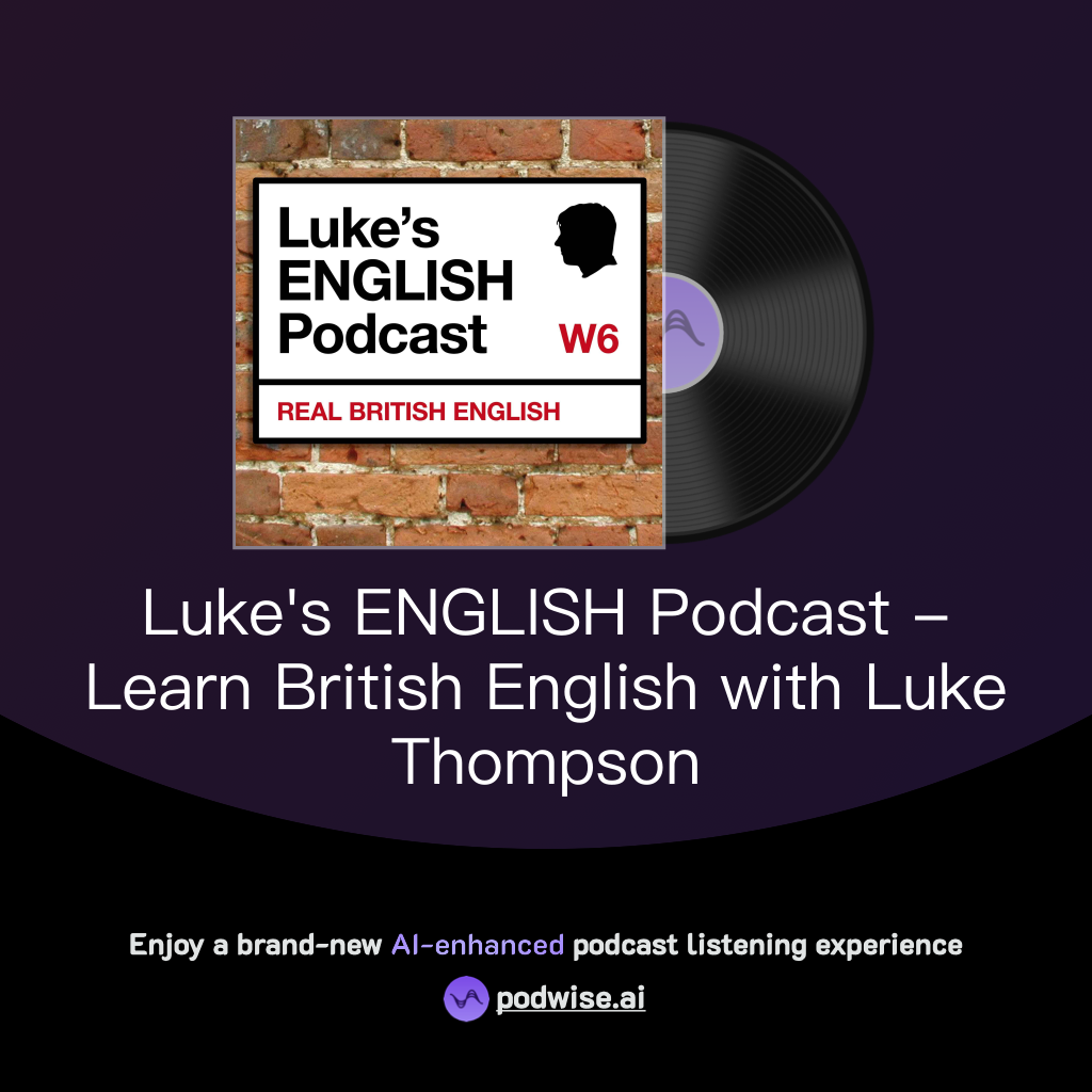 Luke's ENGLISH Podcast - Learn British English with Luke Thompson | Podwise