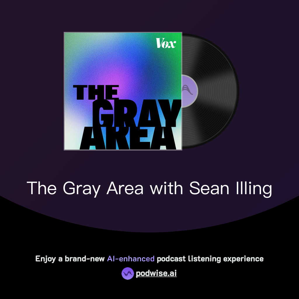 The Gray Area with Sean Illing | Podwise