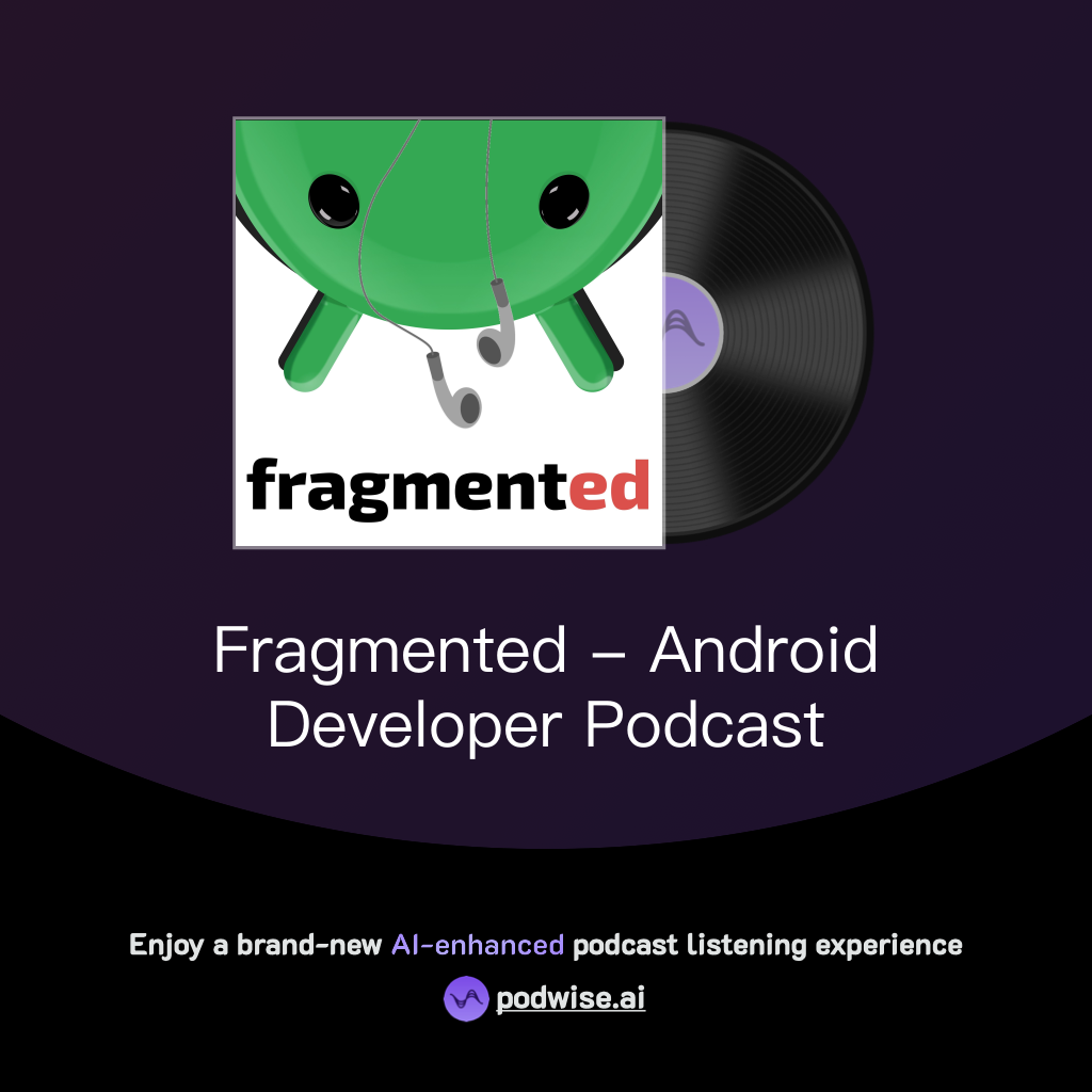 Fragmented - Android Developer Podcast | Podwise