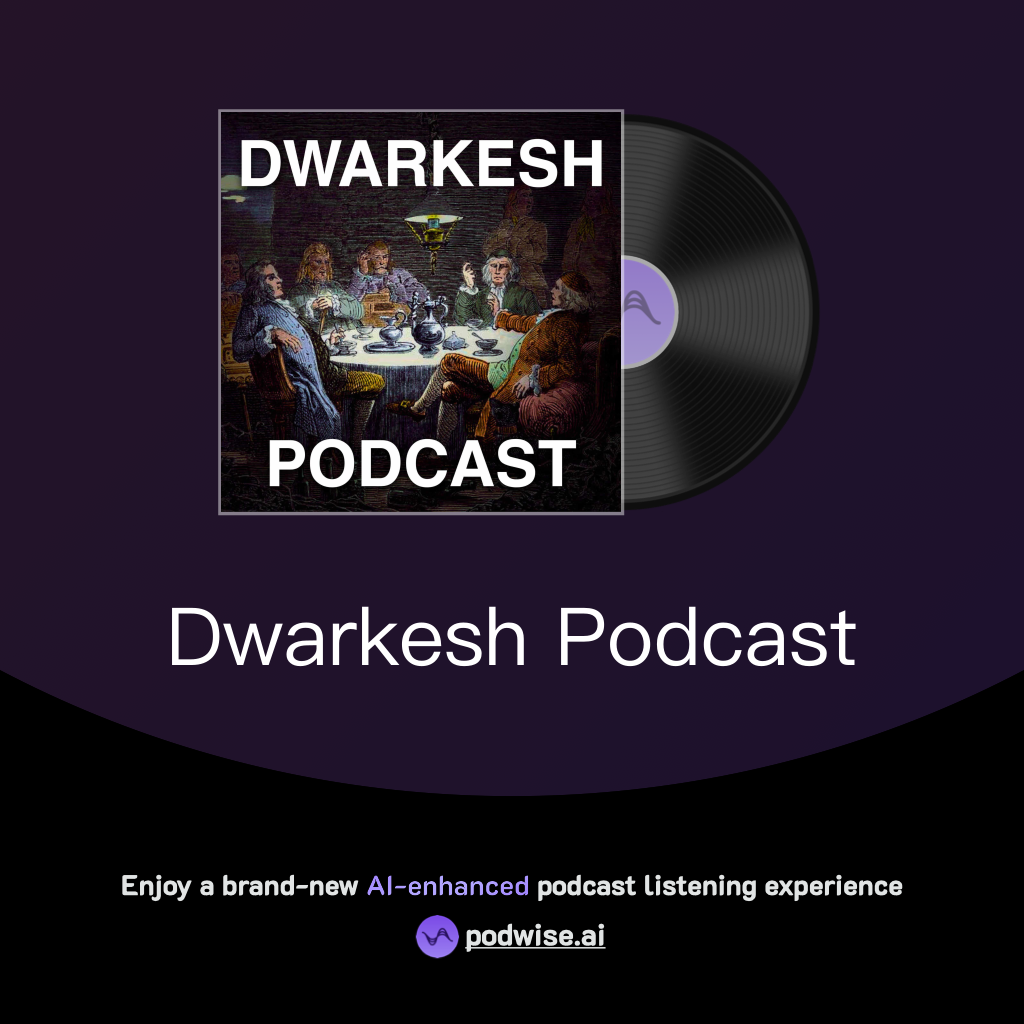 Dwarkesh Podcast | Podwise
