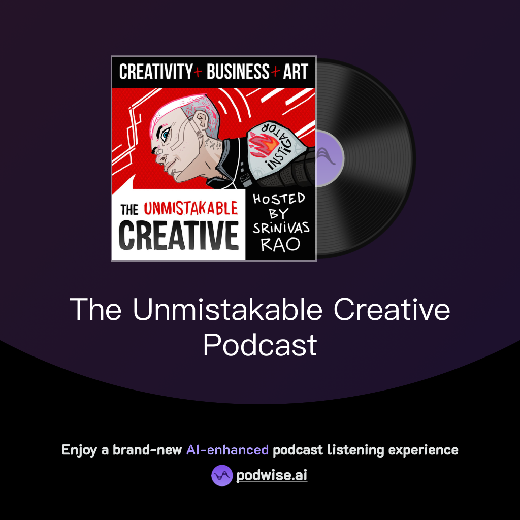 The Unmistakable Creative Podcast | Podwise