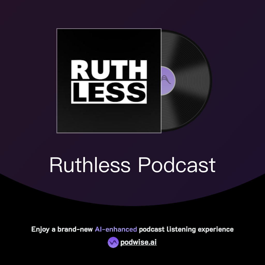 Ruthless Podcast | Podwise