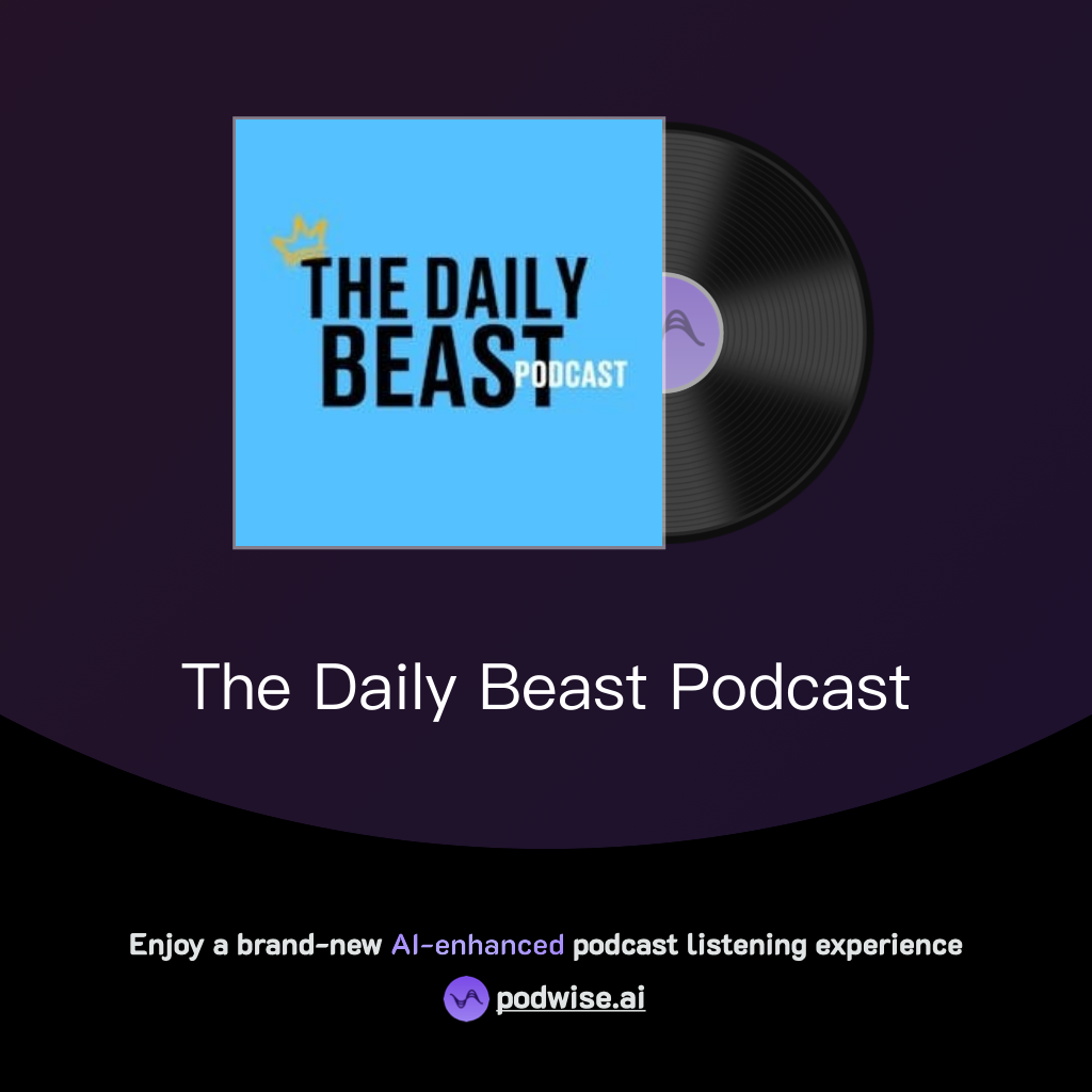 The Daily Beast Podcast | Podwise