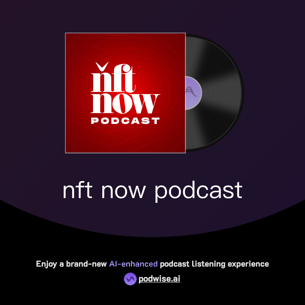 nft now podcast | Podwise