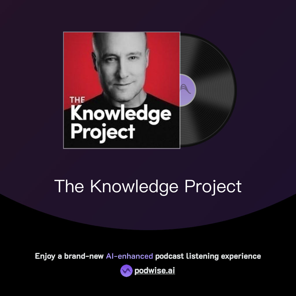 The Knowledge Project | Podwise