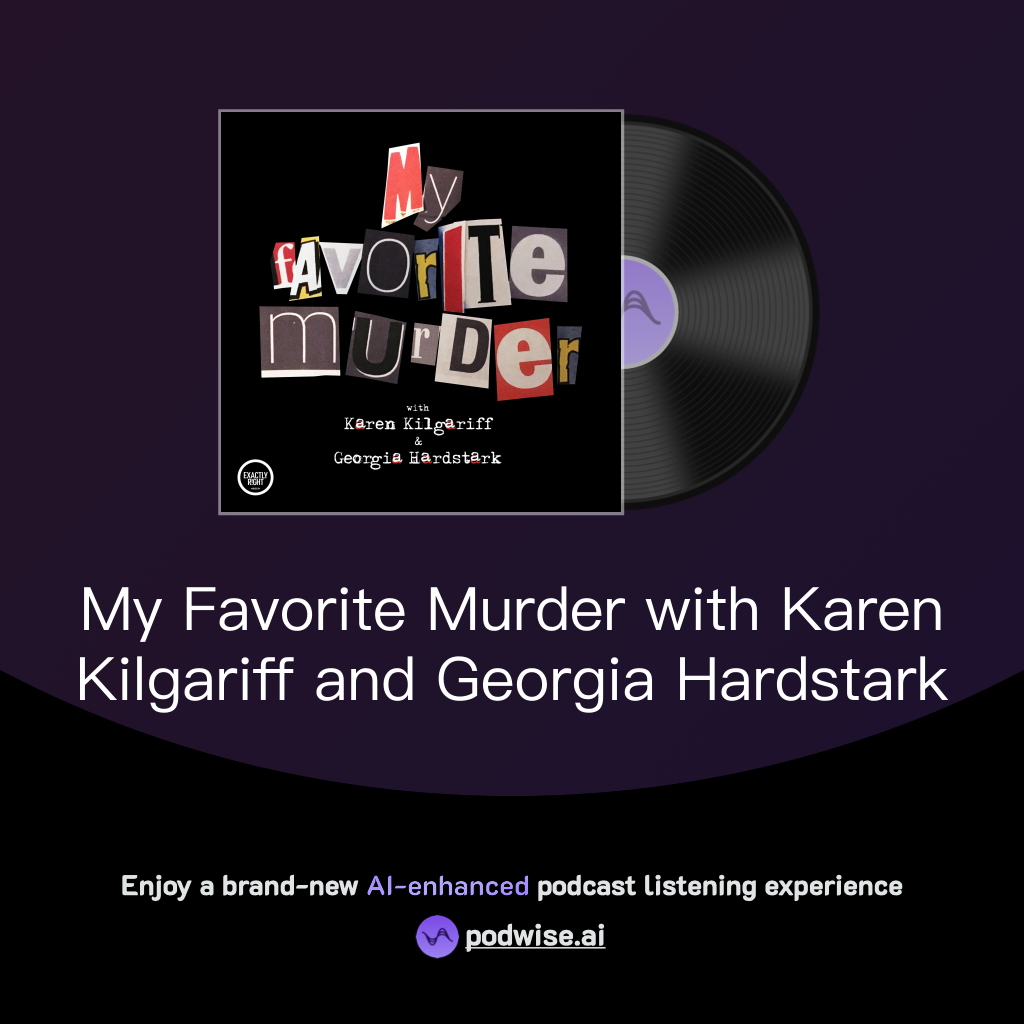My Favorite Murder with Karen Kilgariff and Georgia Hardstark | Podwise