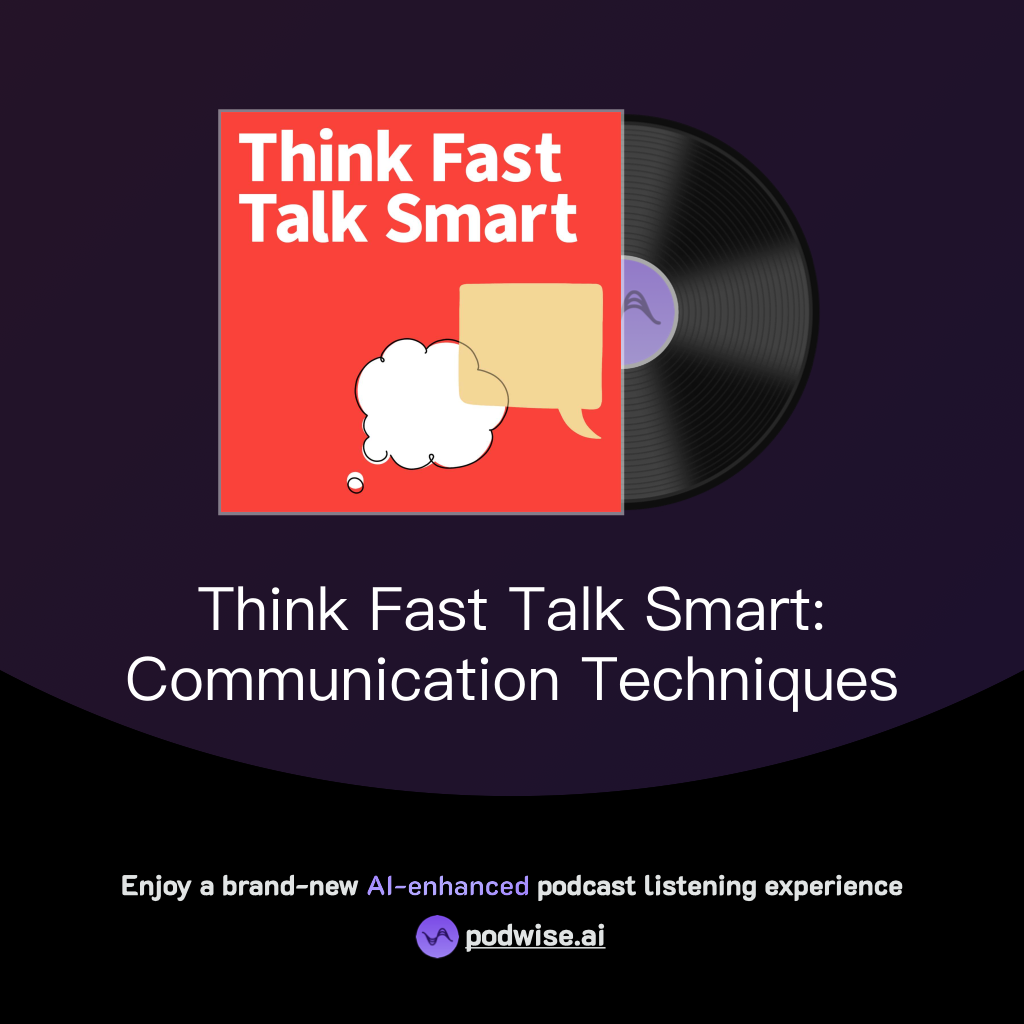 Think Fast Talk Smart: Communication Techniques | Podwise