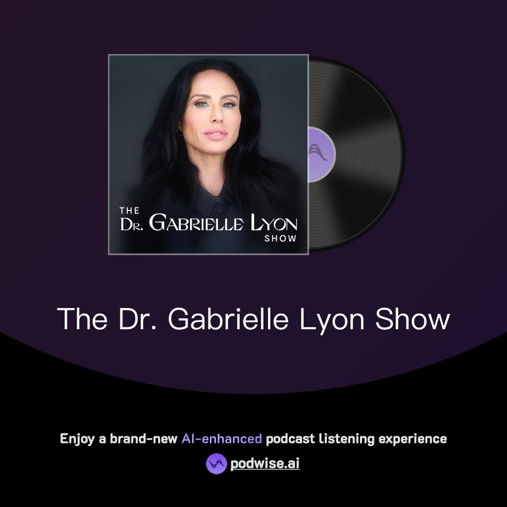 The Dr. Gabrielle Lyon Show | Podwise