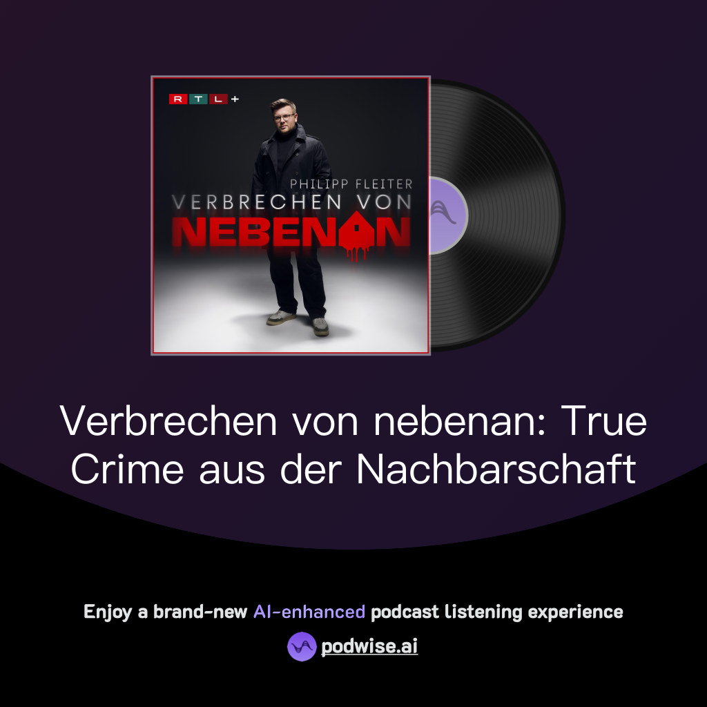Verbrechen von nebenan: True Crime aus der Nachbarschaft | Podwise