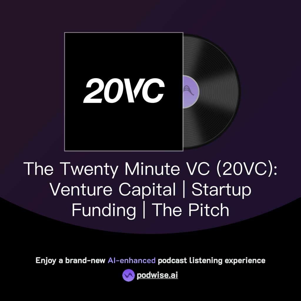 The Twenty Minute VC (20VC): Venture Capital | Startup Funding | The Pitch | Podwise